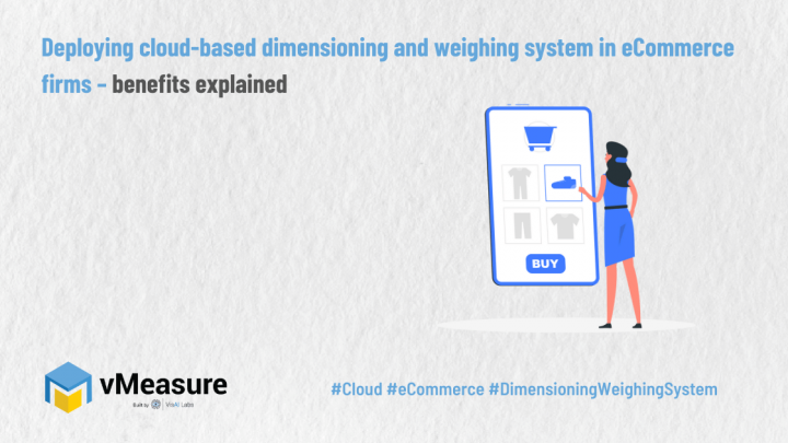 Benefits of Cloud-Based Dimensioning and Weighing Systems for eCommerce